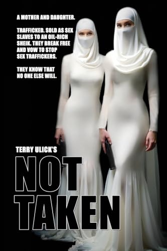 Not Taken: To Stop Trafficking You Stop Traffickers. Dead. by Terry Ulick | Goodreads