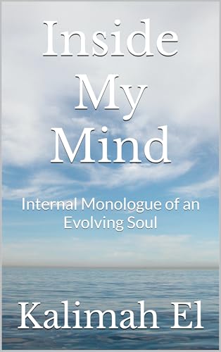 Inside My Mind: Internal Monologue of an Evolving Soul by Kalimah El ...