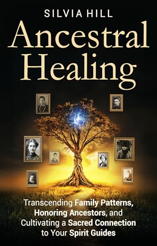 Ancestral Healing: Transcending Family Patterns, Honoring Ancestors ...