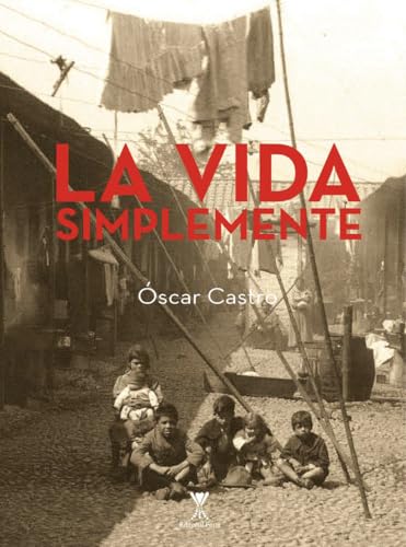 La vida simplemente (Spanish Edition) by Óscar Castro Zúñiga | Goodreads