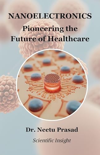 Nanoelectronics: Pioneering the Future of Healthcare by Neetu Prasad ...