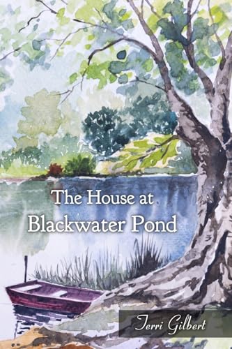 The House at Blackwater Pond by Terri Gilbert | Goodreads