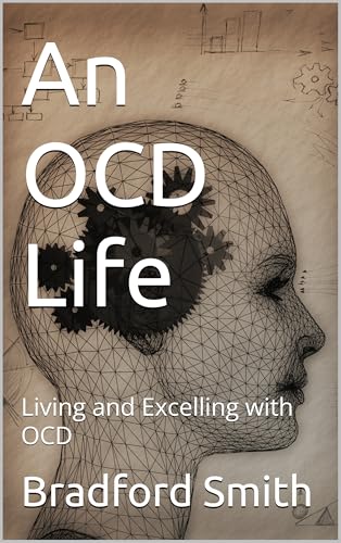 An OCD Life: Living and Excelling with OCD by Bradford Smith | Goodreads
