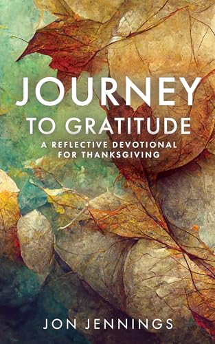 Journey to Gratitude: A Reflective Devotional for Thanksgiving by Jon ...