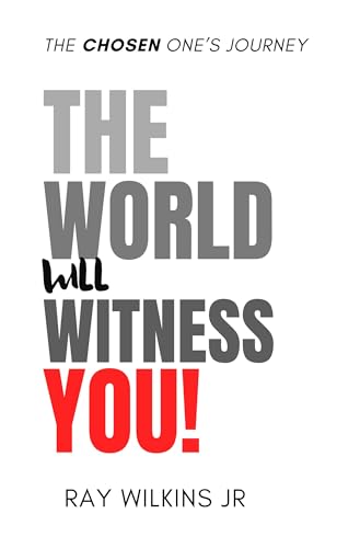 The World Will Witness You: The Chosen One's Journey by Ray Wilkins Jr ...