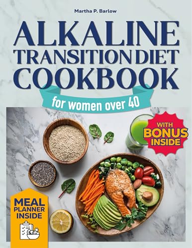 Alkaline Transition Diet Cookbook for Women Over 40: Boost Energy ...