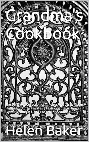 The Grandma's Cookbook: Easy, Timeless, and Heartwarming Recipes Your ...