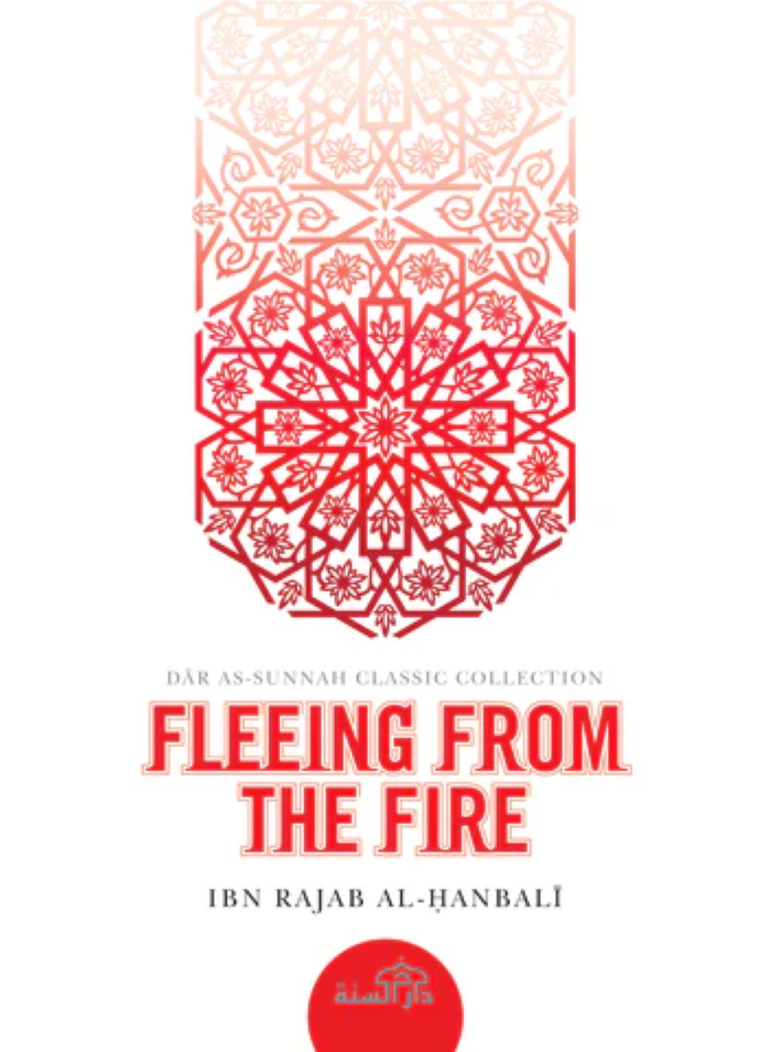 Fleeing From the Fire by Ibn Rajab al-Hanbali by Ibn Rajab al-Hanbali ...