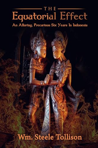 The Equatorial Effect: An Alluring, Precarious Six Years In Indonesia ...