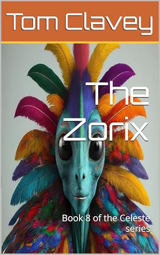 The Zorix: Book 8 of the Celeste series by Tom Clavey | Goodreads