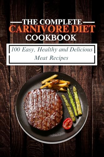 The Complete Carnivore Diet Cookbook: 100 Easy, Healthy and Delicious ...