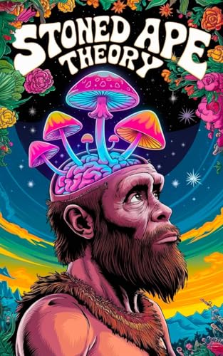 Stoned Ape Theory: How Mushrooms Made Us Human by Magnus Novak II ...