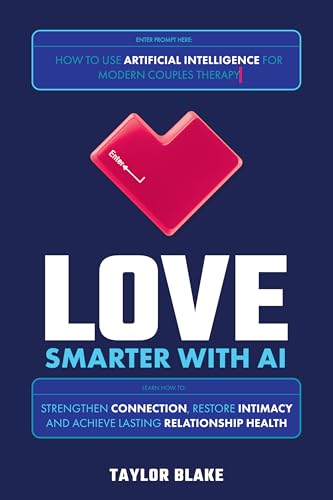 Love Smarter with AI - How to Use Artificial Intelligence for Modern ...