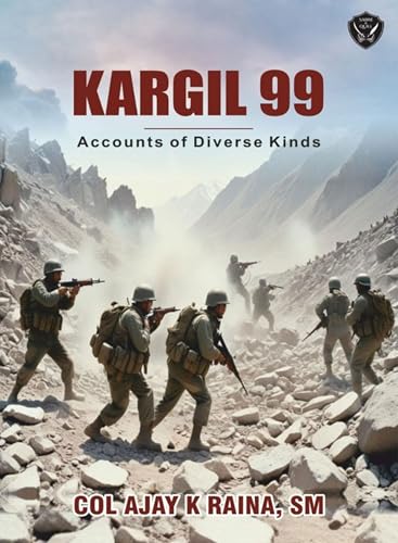 Kargil 99: Accounts of Diverse Kinds by Col Ajay K Raina SM | Goodreads
