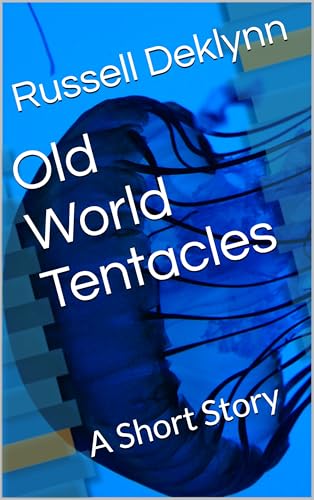 Old World Tentacles: A Short Story by Russell Deklynn | Goodreads
