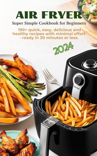 Super Simple Air Fryer Cookbook for Beginners: 190+ Quick, Easy ...