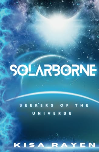Solarborne (Seekers of the Universe) by Kisa Rayen | Goodreads
