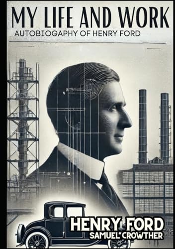 My Life and Work: Autobiography of Henry Ford by Henry Ford | Goodreads