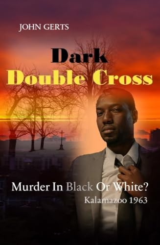 Dark Double Cross: Murder In Black or White - Kalamazoo 1963 by John ...