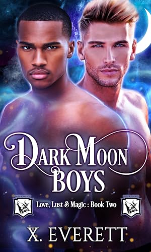 Dark Moon Boys (Love, Lust & Magic, #2) by X. Everett | Goodreads