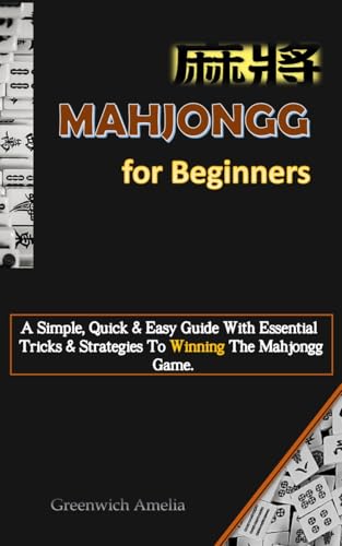 MAHJONGG For Beginners.: A Simple, Quick & Easy Guide With Essential ...