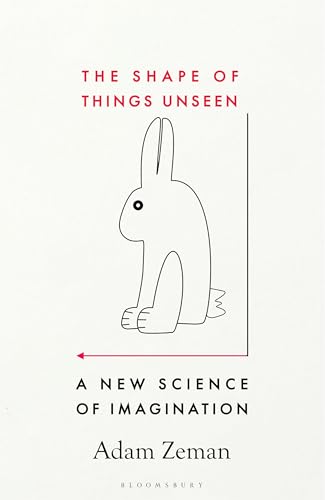 The Shape of Things Unseen: A New Science of Imagination by Adam Zeman ...