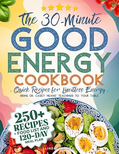 The 30-Minute Good Energy Cookbook • Quick Recipes for Limitless Energy ...