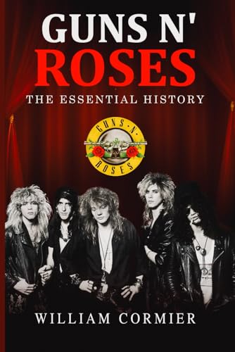 Guns N' Roses: The Essential History by William Shane Cormier | Goodreads