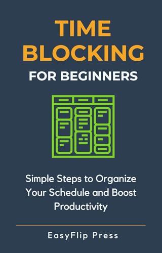 Time Blocking for Beginners: Simple Steps to Organize Your Schedule and Boost Productivity by ...