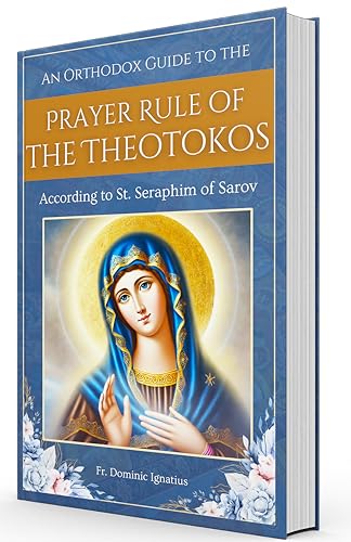 An Orthodox Guide to the Prayer Rule of the Theotokos: According to St ...