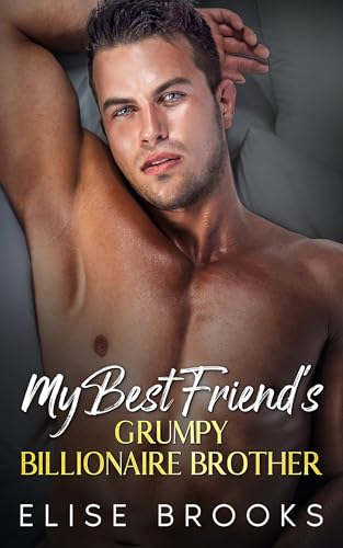 My Best Friend's Grumpy Billionaire Brother: An Enemies to Lovers One Night Stand Romance by ...