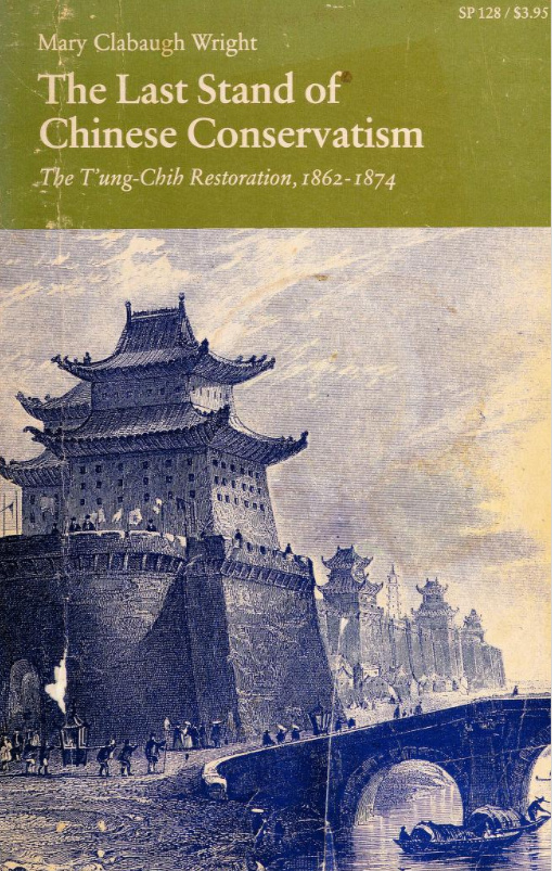The Last Stand of Chinese Conservatism: The T'ung-Chih Restoration ...
