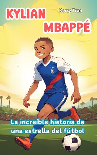 Kylian Mbappé: La increíble historia de una estrella del fútbol: Libro ...