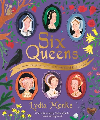 Six Queens: An illustrated guide to the iconic queens of Henry VIII by ...