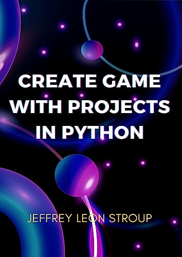 Create Game with Projects in Python: Create a Game, Programming in ...