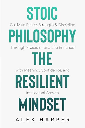 Stoic Philosophy The Resilient Mindset: Cultivate Peace, Strength ...