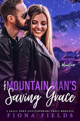 The Mountain Man's Saving Grace: A Small Town Contemporary Sweet Romance by Fiona Fields | Goodreads