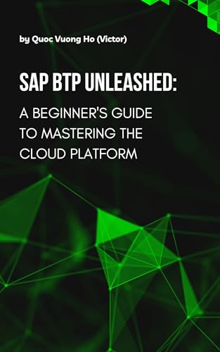 SAP BTP Unleashed: A Beginner's Guide to Mastering the Cloud Platform ...