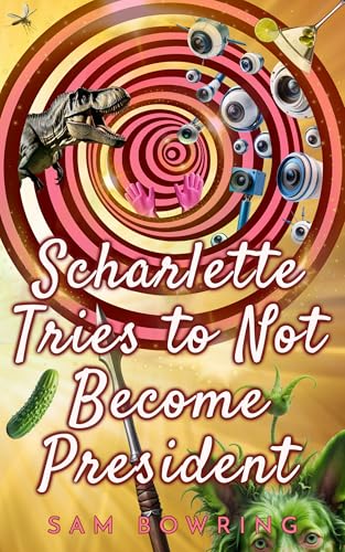Scharlette Tries to Not Become President by Sam Bowring | Goodreads
