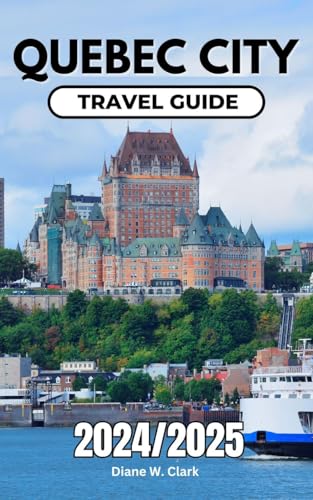 Quebec City Travel Guide 2024/2025: A Guide to Unforgettable Day Trips ...