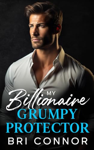 My Billionaire Grumpy Protector by Bri Connor | Goodreads