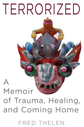 Terrorized: A Memoir of Trauma, Healing, and Coming Home by Fred Thelen ...