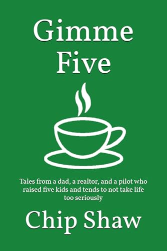 Gimme Five: Tales from a dad, a realtor, and a pilot who raised five ...