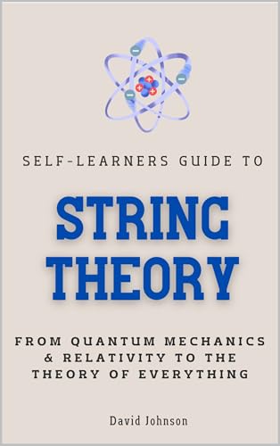 Self-Learners Guide to String Theory: From Quantum Mechanics ...