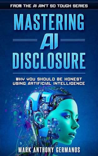 Mastering AI Disclosure: Why You Should Be Honest Using Artificial ...