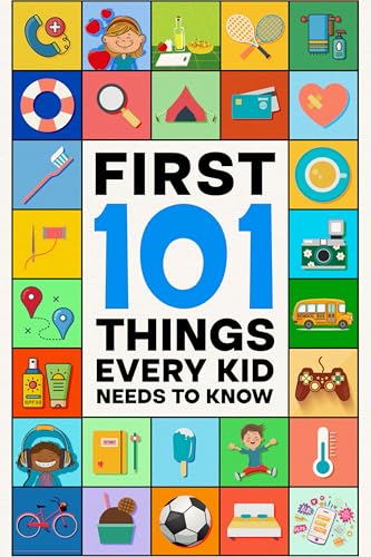 First 101 Things Every Kid Needs to Know: Life Skills for Kids: Social ...