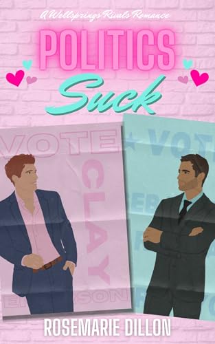 Politics Suck: A Wellsprings Rivals Romance by Rosemarie Dillon | Goodreads