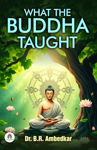 What the Buddha Taught by B.R. Ambedkar | Goodreads