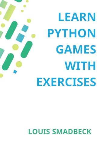 Learn Python Games with Exercises: Build Fun Games with Python Step-by ...
