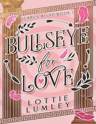Bullseye for Love (Icarus Bluff Book 1) by Lottie Lumley | Goodreads
